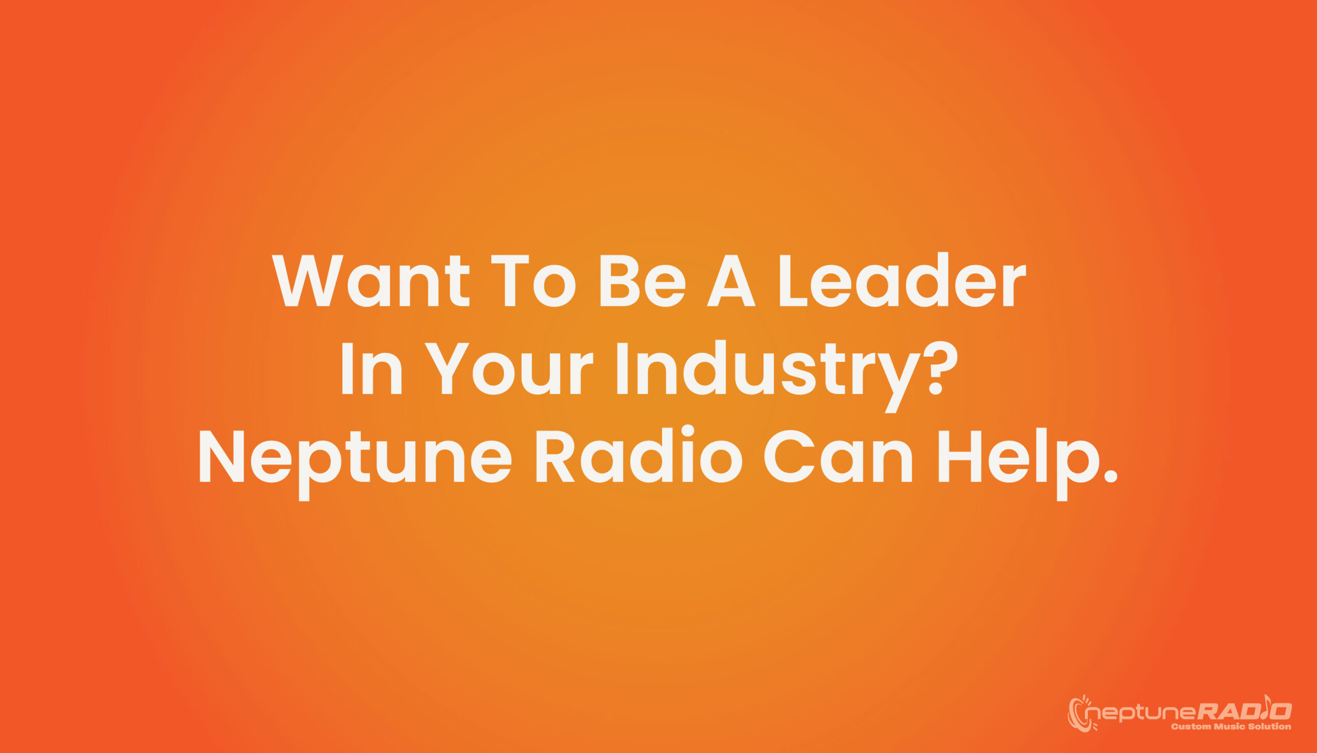 Want To Be A Leader In Your Industry? Neptune Radio Can Help. - Neptune Now